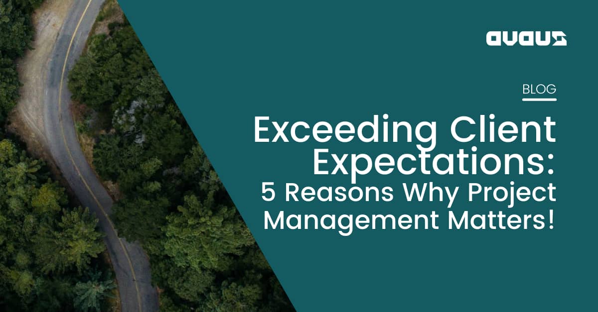 Exceeding Client Expectations: 5 Reasons Why PM Matters