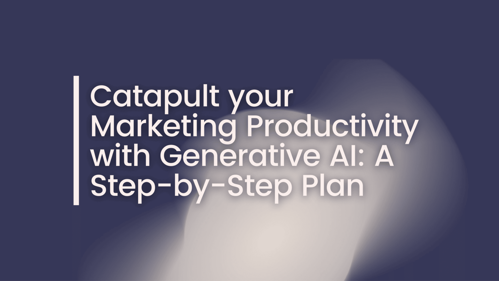 Catapult your Marketing Productivity with Generative AI: A Step-by-Step ...
