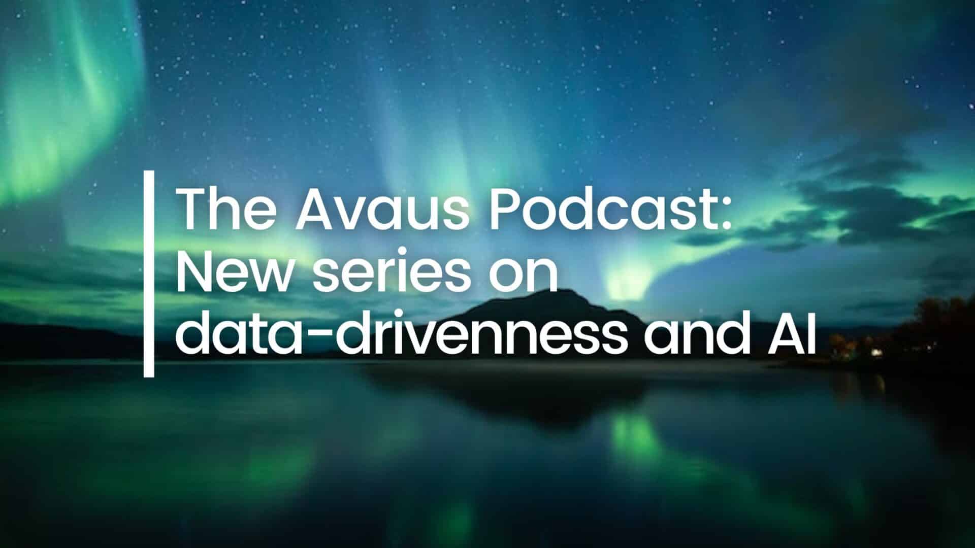 The Avaus Podcast: New series on data-drivenness and AI - Avaus